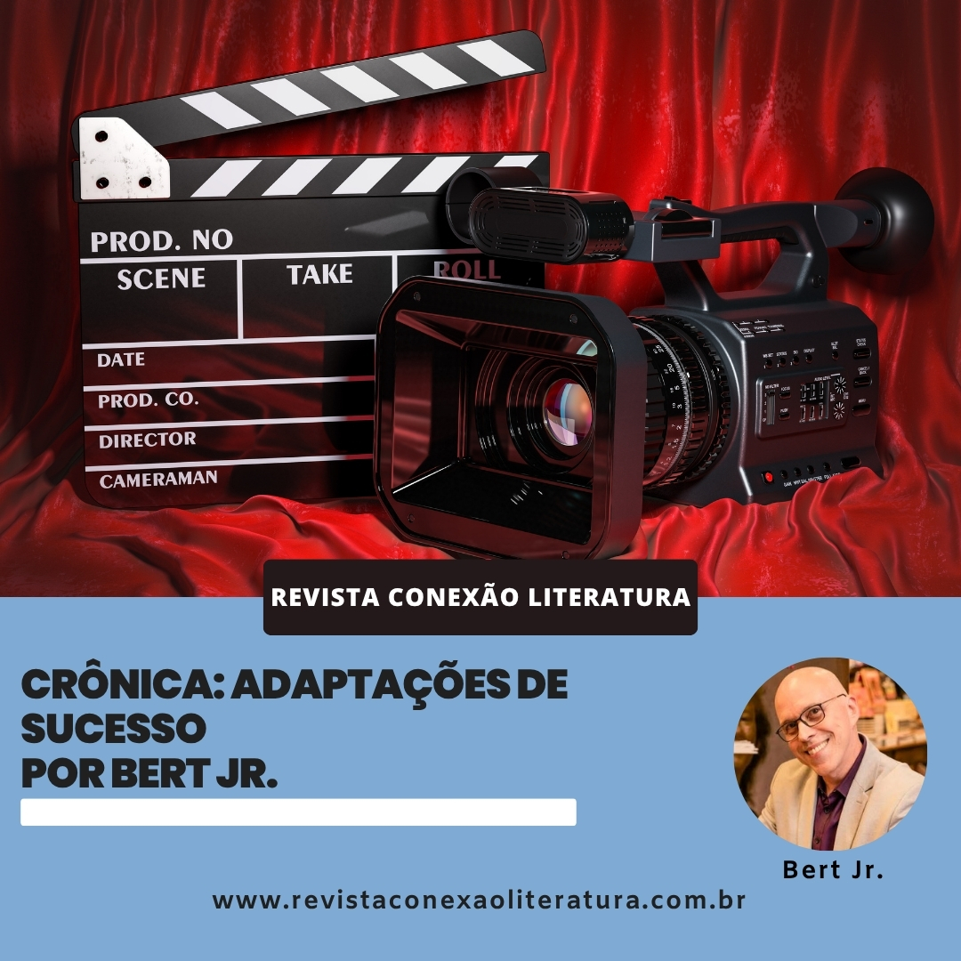 Crônica: Adaptações de sucesso, por Bert Jr. – Revista Conexão Literatura